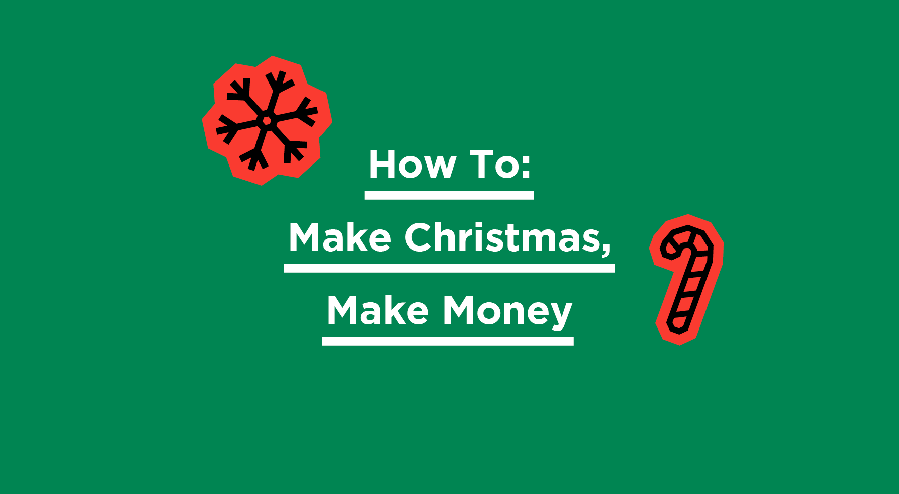 How To: Make Christmas Make Money - Our Pass