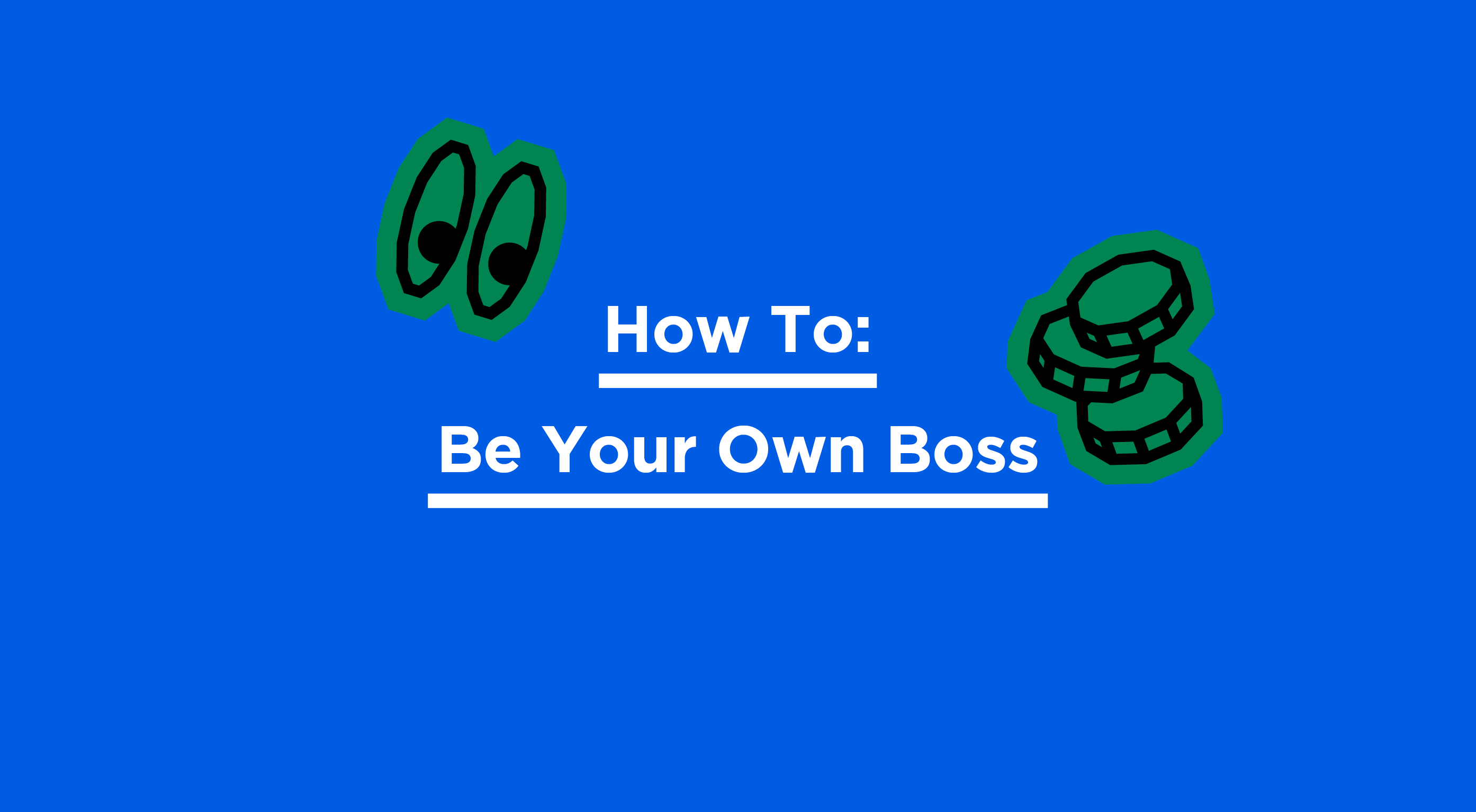 How To: Be Your Own Boss - Our Pass
